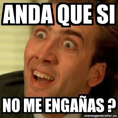 Meme No me digas - ANDA QUE SI NO ME ENGAÃ‘AS ? - 4844090