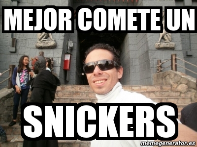 Meme Personalizado - Mejor comete un snickers - 4844906
