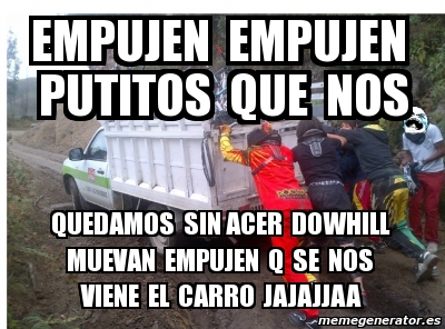 Meme Personalizado - empujen empujen putitos que nos quedamos sin acer ...