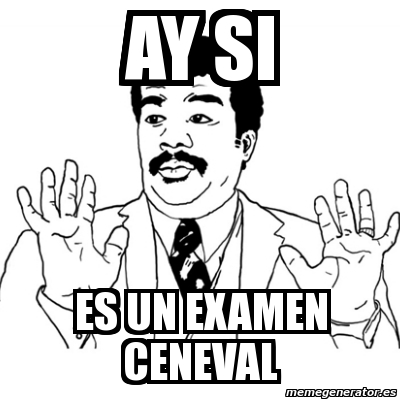 Meme Ay Si - Ay si Es un examen ceneval - 4847701
