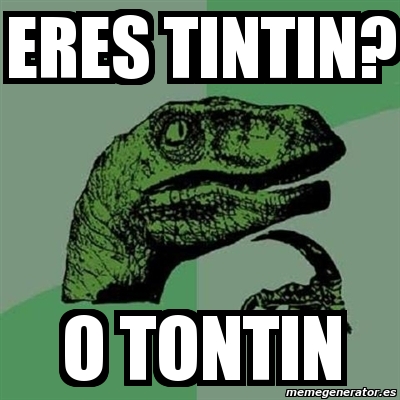 Meme Filosoraptor - eres tintin? o tontin - 4850149