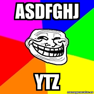 Meme Troll - asdfghj YtZ - 4852102
