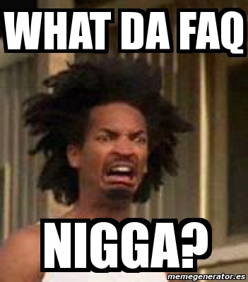 Meme Personalizado - What Da Faq Nigga? - 4855869