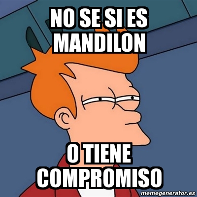 Meme Futurama Fry - No se si es mandilon o tiene compromiso - 4858356