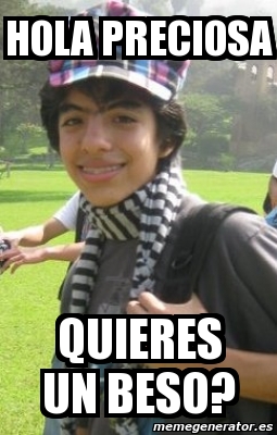 Meme Personalizado - hola preciosa quieres un beso? - 4862111