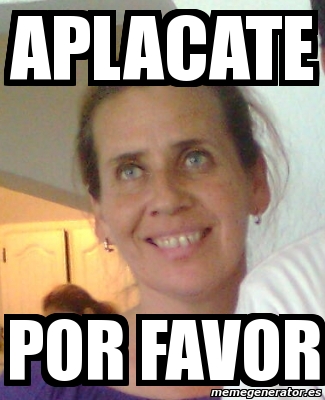 Meme Personalizado - aplacate por favor - 4866177