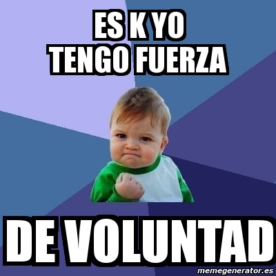 Meme Bebe Exitoso - es k yo tengo fuerza de voluntad - 4875427