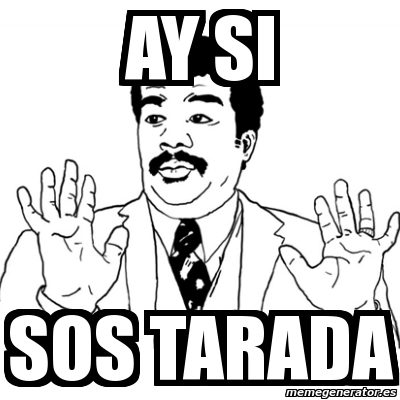 Meme Ay Si - ay si sos tarada - 4875711