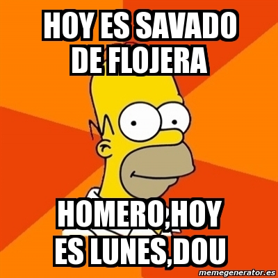 Meme Homer - hoy es savado de flojera homero,hoy es lunes,dou - 4877232
