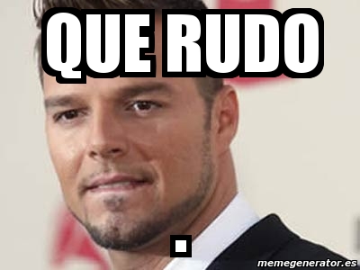 Meme Personalizado - que rudo . - 4886374