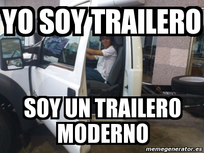 Meme Personalizado - yo soy trailero Soy un trailero Moderno - 4090454