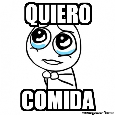 Meme Por favor - quiero comida - 4092983