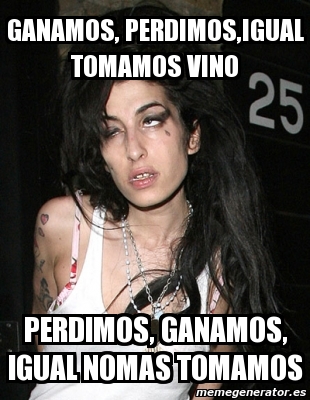 Meme Personalizado - ganamos, perdimos,igual tomamos vino perdimos ...
