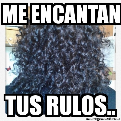 Meme Personalizado - me encantan tus rulos.. - 4097262