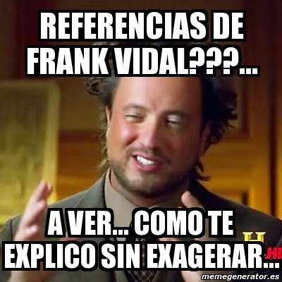 Meme Ancient Aliens - referencias de frank vidal???... a ver... como te ...