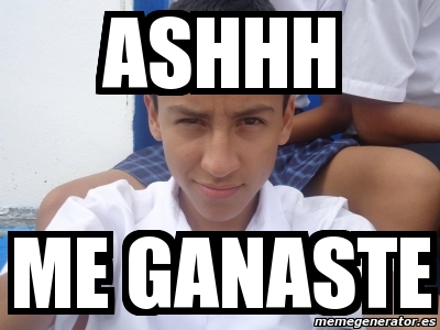 Meme Personalizado - ashhh me ganaste - 4902492