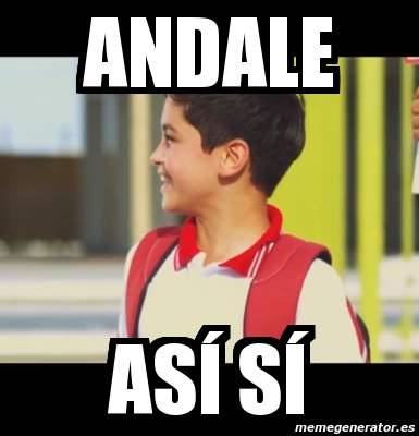 Meme Personalizado - andale así sí - 4904373