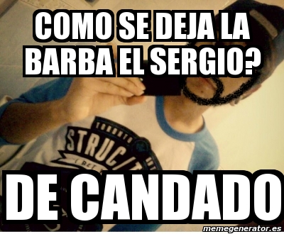 Meme Personalizado - como se deja la barba el sergio? de candado - 4905146