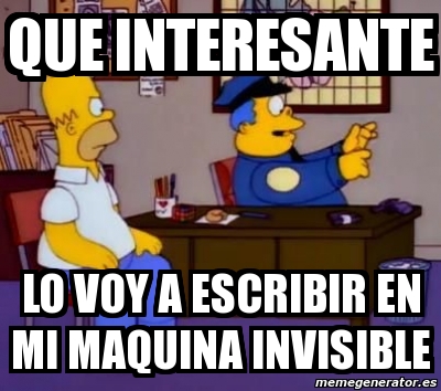 Meme Personalizado - Que interesante lo voy a escribir en mi maquina ...