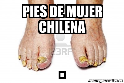 Meme Personalizado - pies de mujer chilena . - 4915201