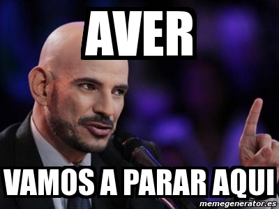 Meme Personalizado - Aver vamos a parar aqui - 4917731
