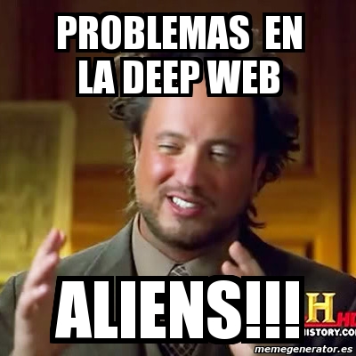 Meme Ancient Aliens - Problemas en la deep web aliens!!! - 4919362