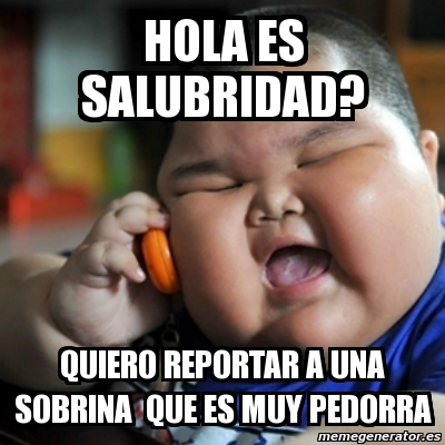 Meme fat chinese kid - hola es salubridad? quiero reportar a una ...