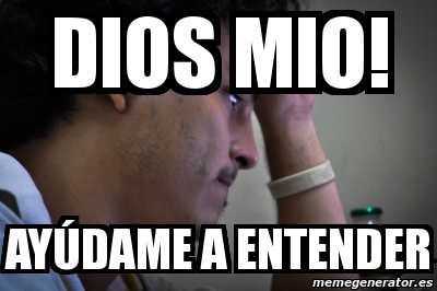 Meme Personalizado - Dios mio! AYÃšDAME a entender - 4925674