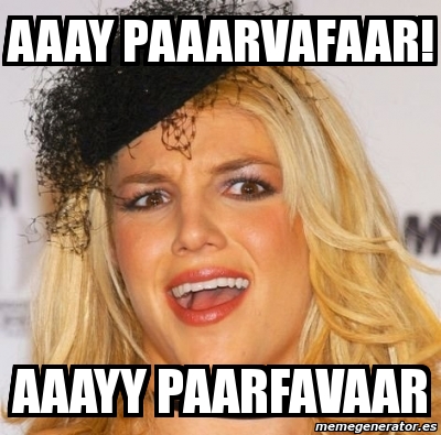 Meme Personalizado - Aaay PaAarvafaar! Aaayy paarfAvaar - 4925865