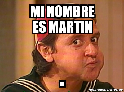 Meme Personalizado - Mi nombre es martin . - 4929045