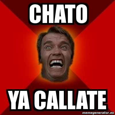Meme Arnold - CHATO YA CALLATE - 4929818