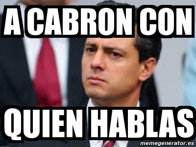 Meme Personalizado - A CABRON CON QUIEN HABLAS - 4930027