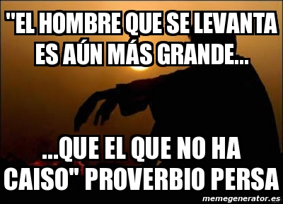 Meme Personalizado - "El hombre que se levanta es aÃºn mÃ¡s grande ...