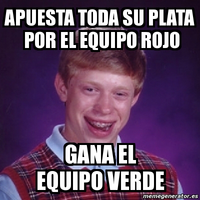 Meme Bad Luck Brian - apuesta toda su plata por el equipo rojo gana el ...