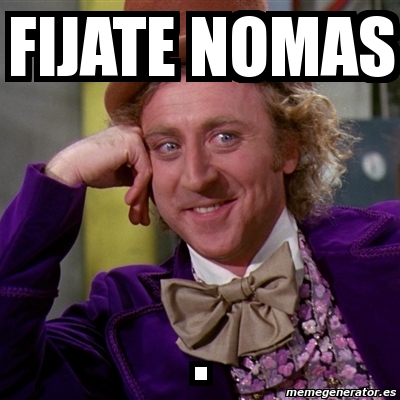Meme Willy Wonka - fijate nomas . - 4944300