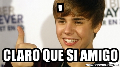 Meme Personalizado - ' claro que si amigo - 4945554
