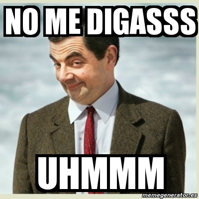Meme Mr Bean - no me digasss uhmmm - 4950258