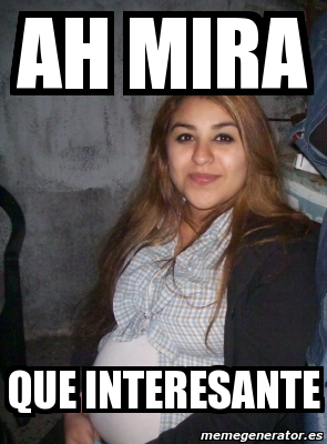 Meme Personalizado - Ah mira Que interesante - 4963991