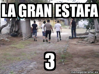 Meme Personalizado - La Gran Estafa 3 - 4968184