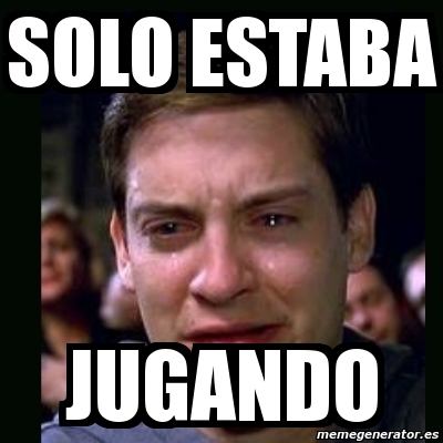 Meme crying peter parker - solo estaba jugando - 4970816