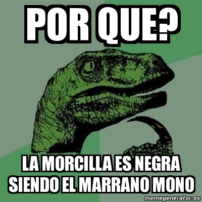 Meme Filosoraptor - por que? la morcilla es negra siendo el marrano ...