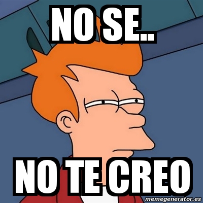 Meme Futurama Fry - no se.. no te creo - 4980057