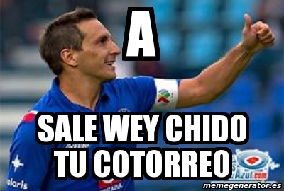 Meme Personalizado - a sale wey chido tu cotorreo - 4986483