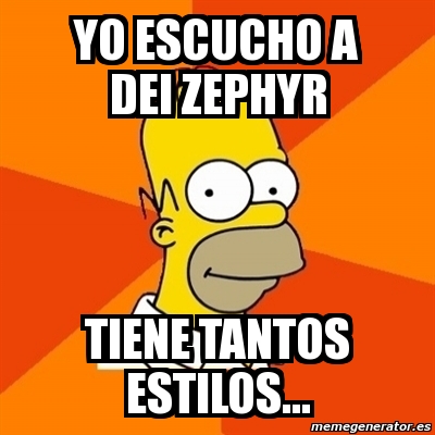 Meme Homer - yo escucho a dei zephyr tiene tantos estilos... - 4996449