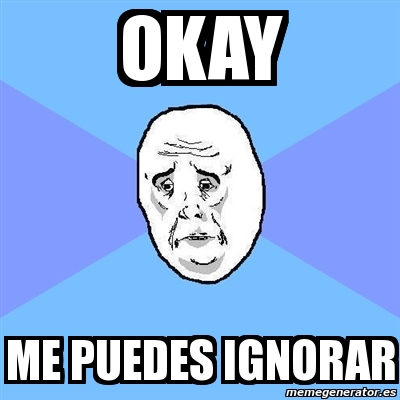 Meme Okay Guy - okay me puedes ignorar - 4996791