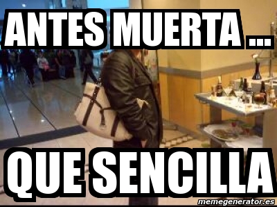 Meme Personalizado - antes muerta ... que sencilla - 4998131
