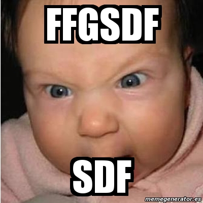 Meme Bebe furioso - ffgsdf sdf - 5003355