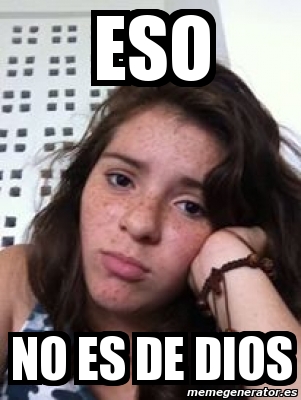 Meme Personalizado - ESO NO ES DE DIOS - 5003639