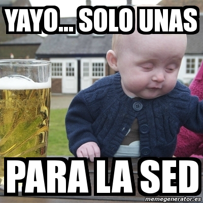 Meme Drunk Baby - yayo... solo unas para la sed - 5008657