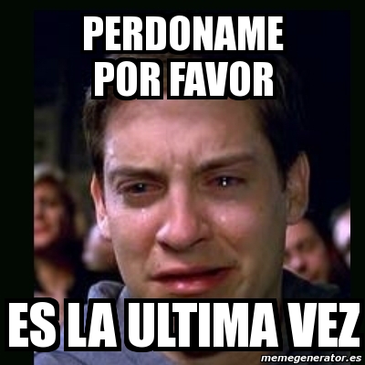 Meme crying peter parker - perdoname por favor es la ultima vez - 5009434